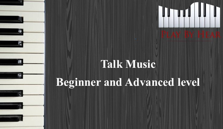 Talk Music: Beginner and Advanced level – PlayByHear